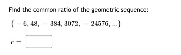 Solved Find the common ratio of the geometric sequence: { - | Chegg.com