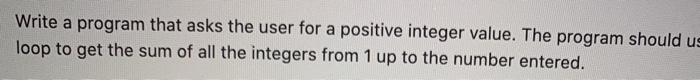 Write a program that asks the user for a positive | Chegg.com
