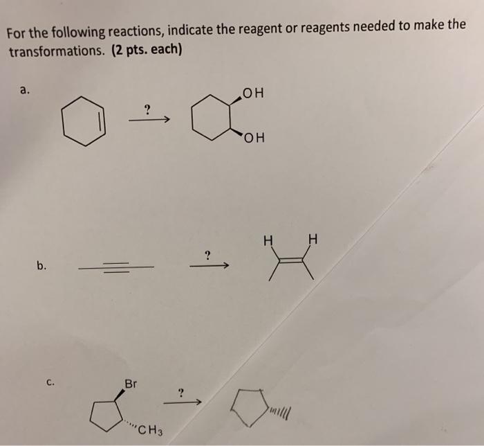 Solved For the following reactions, indicate the reagent or | Chegg.com