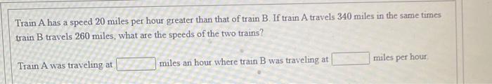 Solved Train A has a speed 20 miles per hour greater than | Chegg.com