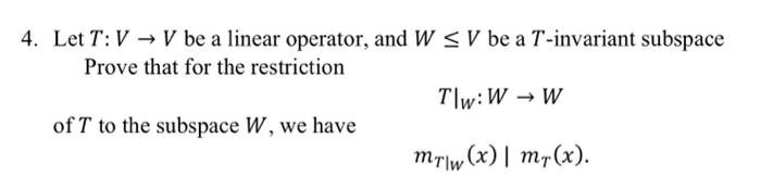 Solved 4. Let T:V→V be a linear operator, and W≤V be a | Chegg.com