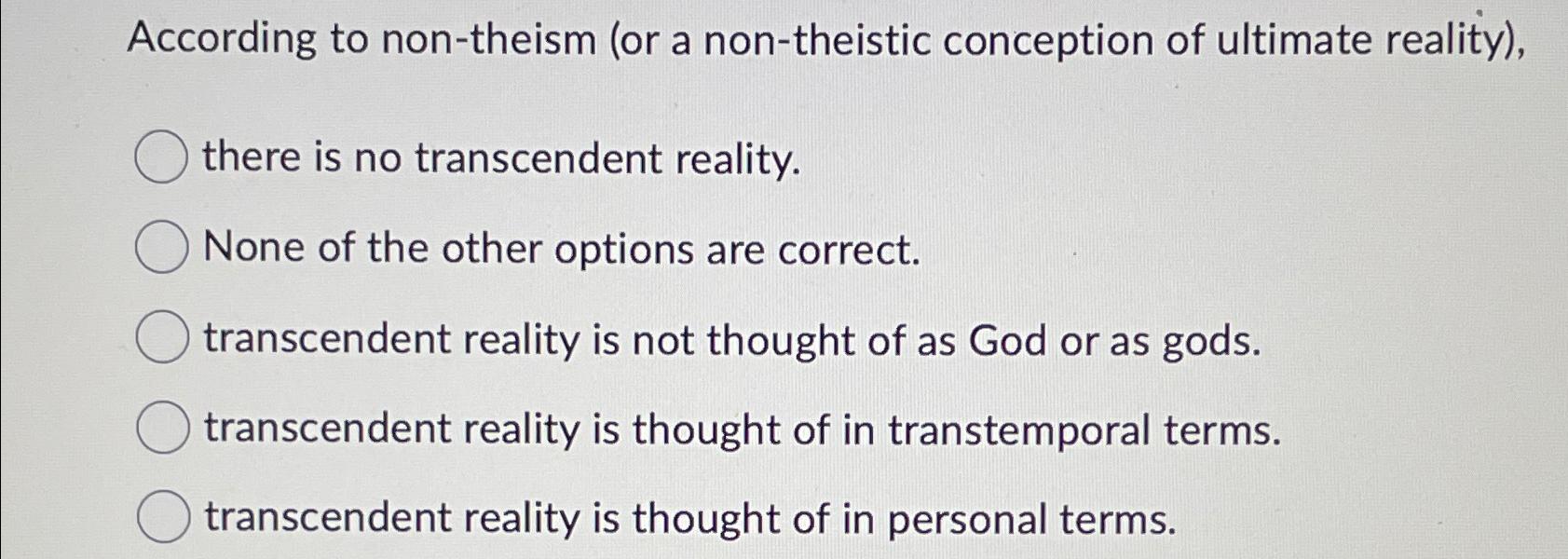 Solved According to non-theism (or a non-theistic conception | Chegg.com