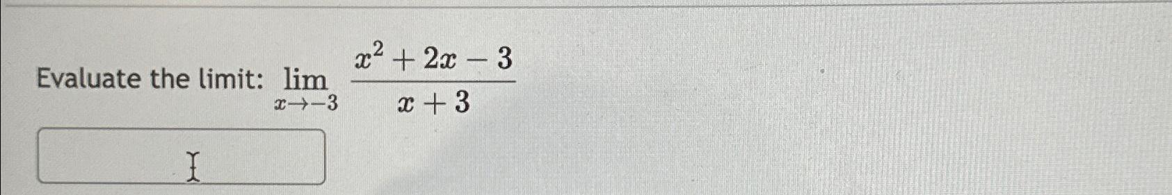 Solved Evaluate the limit: limx→-3x2+2x-3x+3 | Chegg.com
