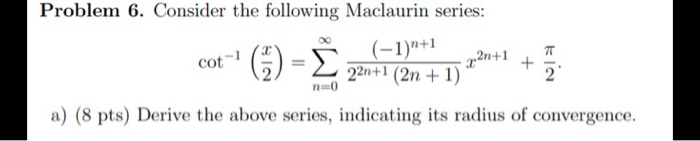 Solved Problem 6. Consider the following Maclaurin series: | Chegg.com