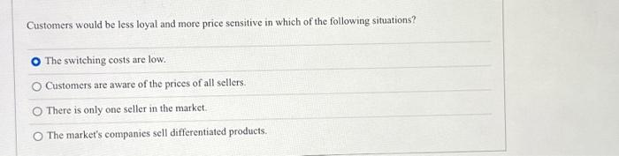 Solved Customers would be less loyal and more price | Chegg.com