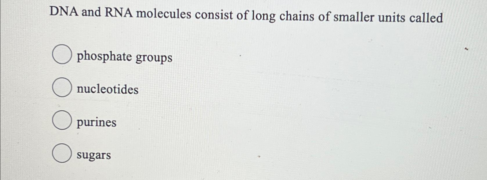 Solved DNA and RNA molecules consist of long chains of | Chegg.com