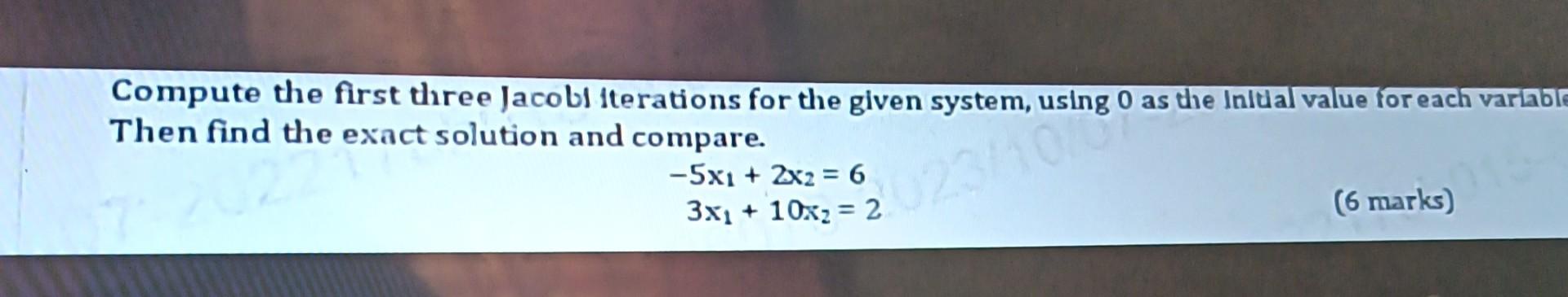 Solved Compute the first three Jacobl Iterations for the | Chegg.com