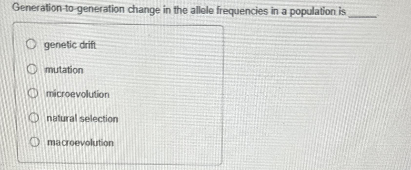 Solved Generation-to-generation change in the allele | Chegg.com