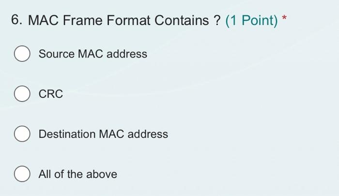 Solved 6. MAC Frame Format Contains ? (1 Point) * Source MAC | Chegg.com