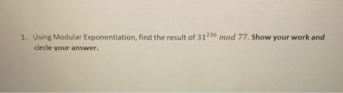Solved 1. Using Modular Exponentiation, find the result of | Chegg.com