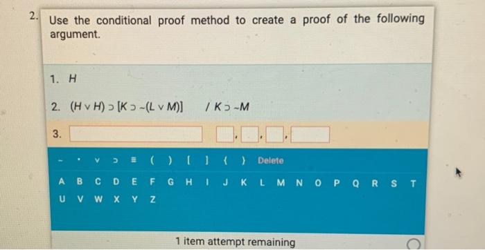Solved 1. Use the conditional proof method to create a proof | Chegg.com