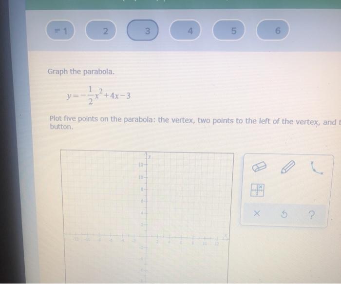 Solved 2 3 4 5 6 Graph the parabola. 1 2 y=-x +4x-3 Plot | Chegg.com