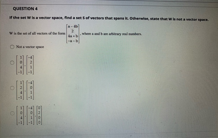 Solved QUESTION 4 If the set W is a vector space, find a set | Chegg.com