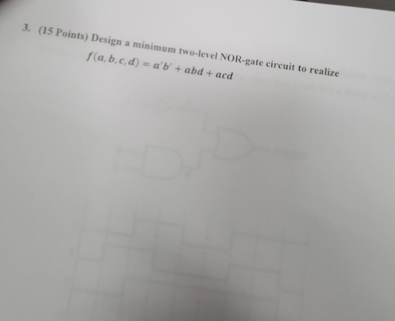 Solved 3. (15 Points) Design a minimum two-level NOR-gate | Chegg.com