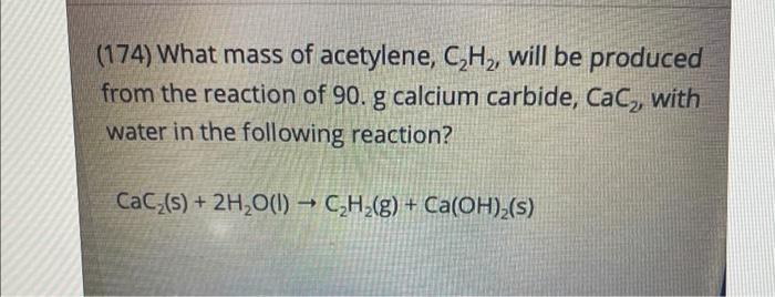 Solved (174) What mass of acetylene, C2H2, will be produced | Chegg.com