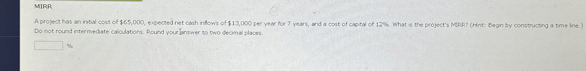 Solved MIRRA project has an initial cost of $65,000, | Chegg.com