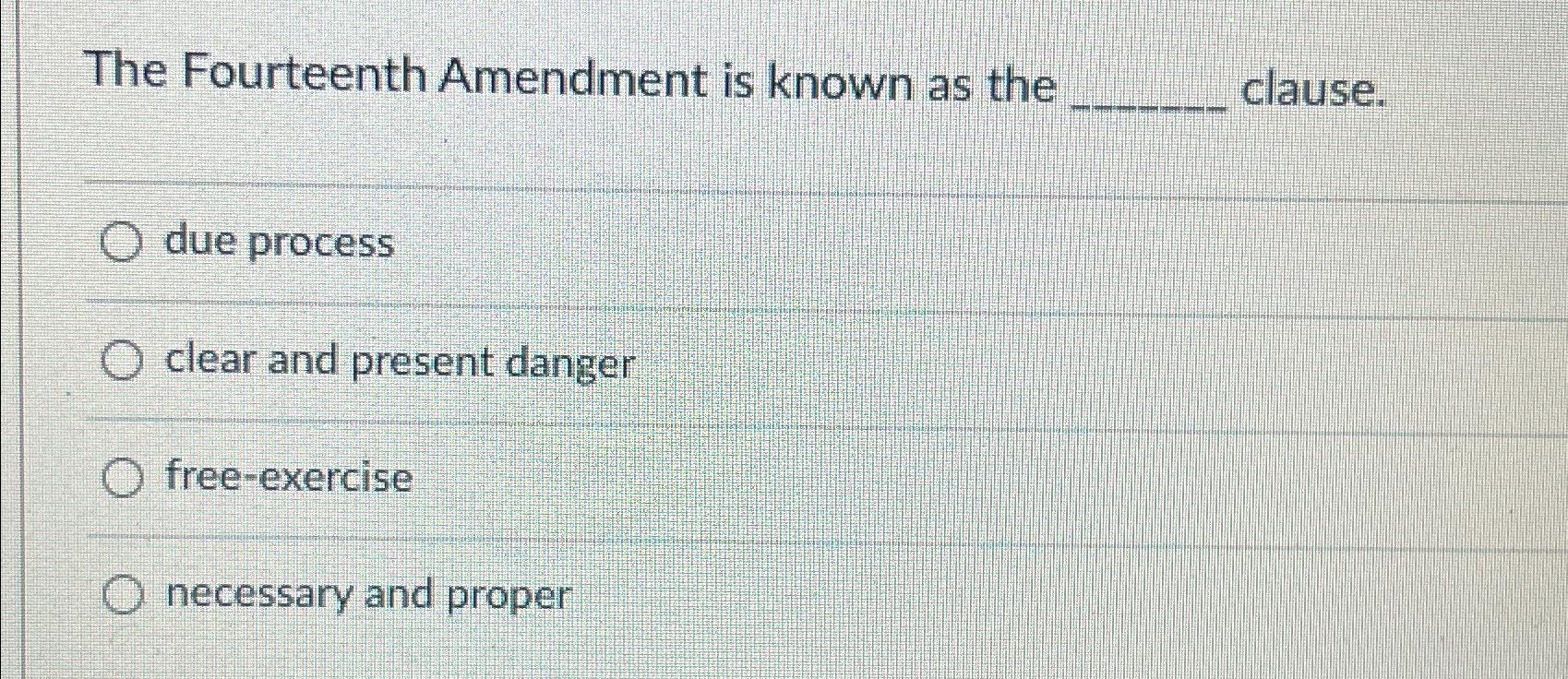 Solved The Fourteenth Amendment is known as the clause.due | Chegg.com