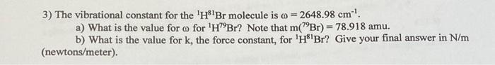 Solved 3) The vibrational constant for the 1H81Br molecule | Chegg.com