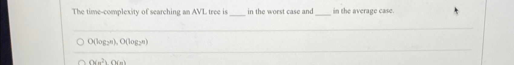 Solved The time-complexity of searching an AVL tree is ﻿in | Chegg.com