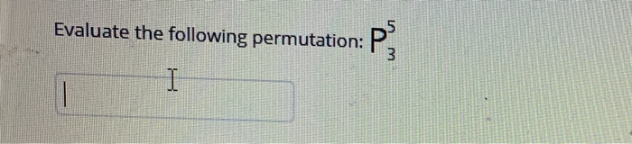 Solved Evaluate the following permutation:P I 3 | Chegg.com