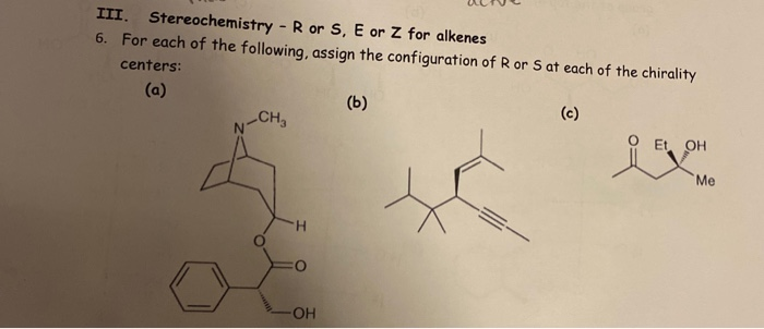 Solved III. Stereochemistry - R or S, E or Z for alkenes 6. | Chegg.com