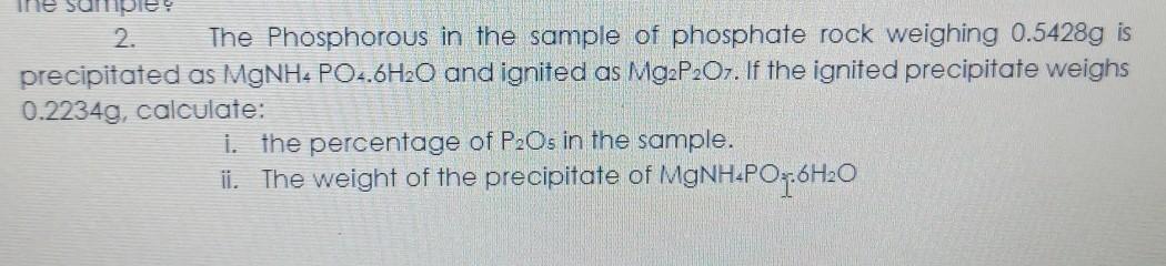 Solved 2. The Phosphorous in the sample of phosphate rock | Chegg.com