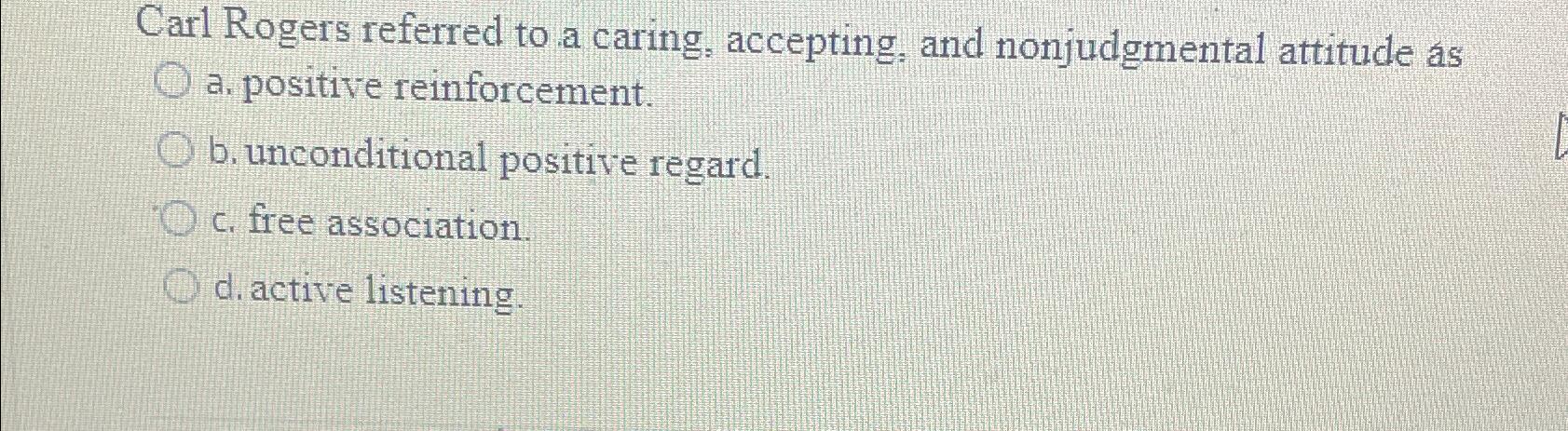 Solved Carl Rogers referred to a caring, accepting, and | Chegg.com