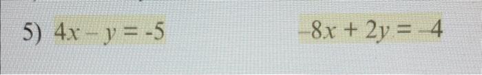 Solved 5) 4x−y=−5 −8x+2y=−4 | Chegg.com