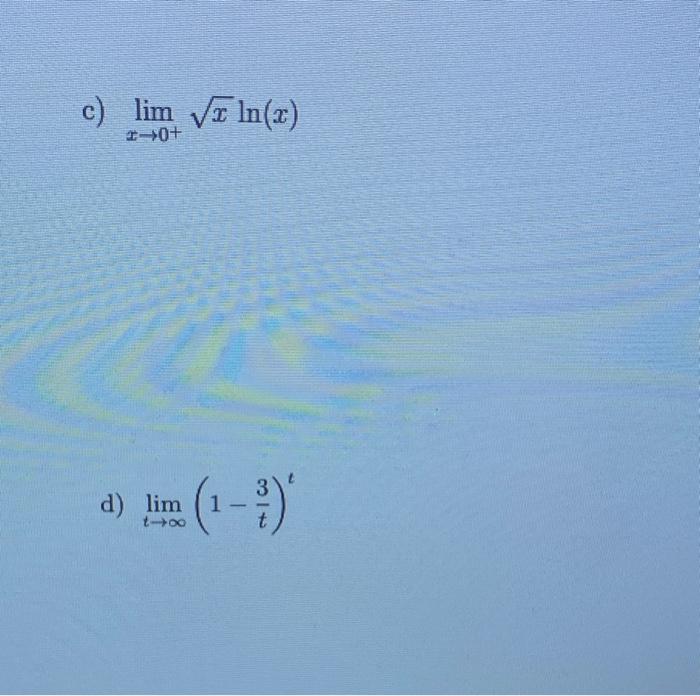 Solved c) limx→0+xln(x) d) limt→∞(1−t3)t | Chegg.com