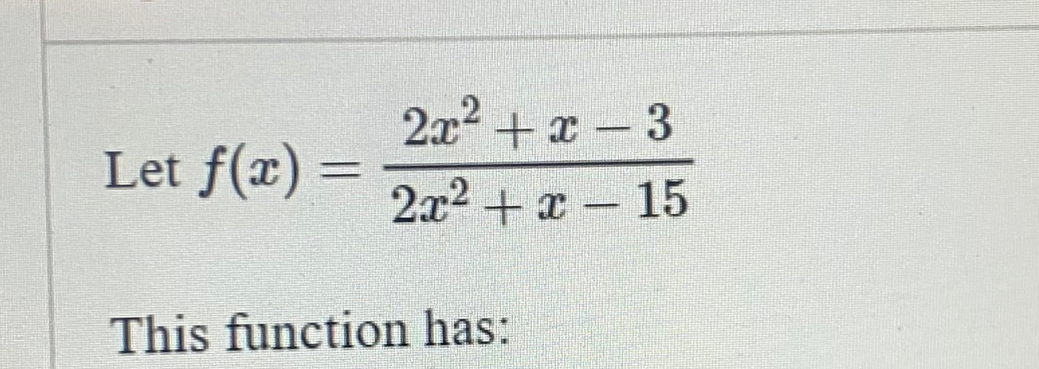Solved Let f(x)=2x2+x-32x2+x-15This function has:A y inte | Chegg.com