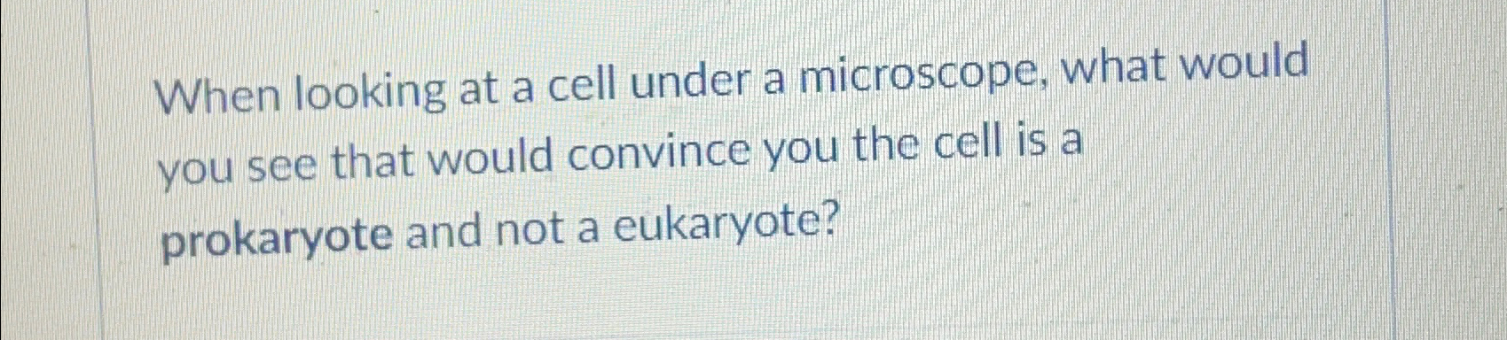 Solved When looking at a cell under a microscope, what would | Chegg.com