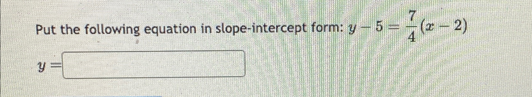 Solved Put the following equation in slope-intercept form: | Chegg.com