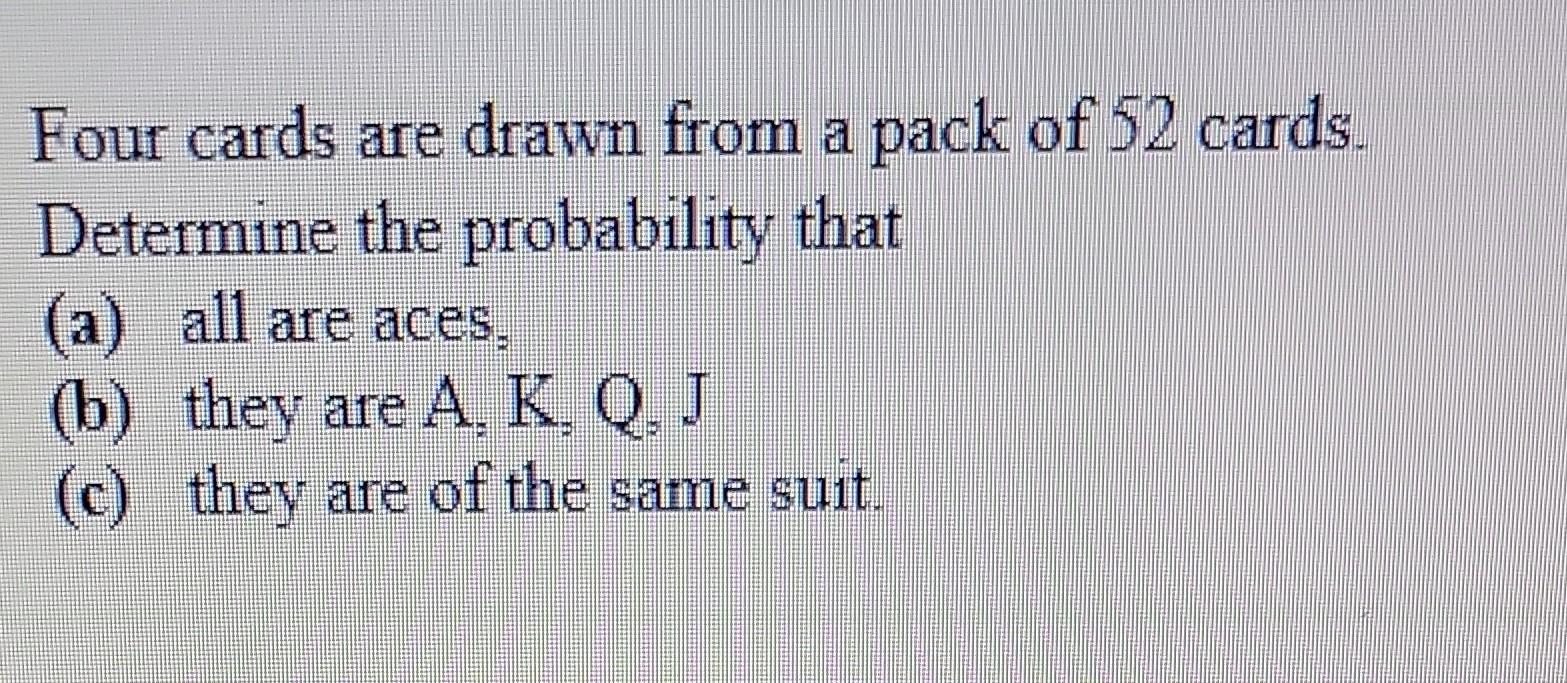 Solved Four cards are drawn from a pack of 52 cards. | Chegg.com