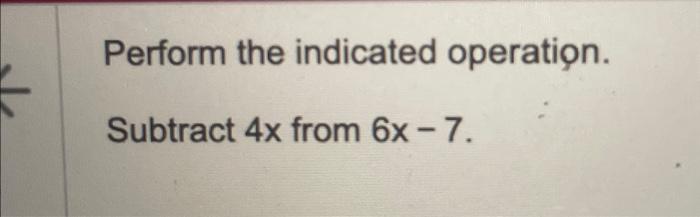 Solved Perform the indicated operation. Subtract 4x from | Chegg.com