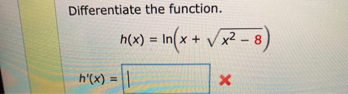 Solved Differentiate the function. h(x) = ln(x + x2 – 8) | Chegg.com
