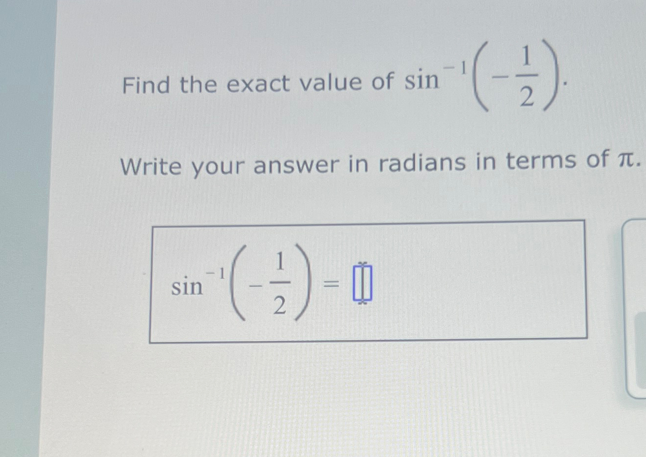 Solved Find the exact value of sin-1(-12).Write your answer | Chegg.com