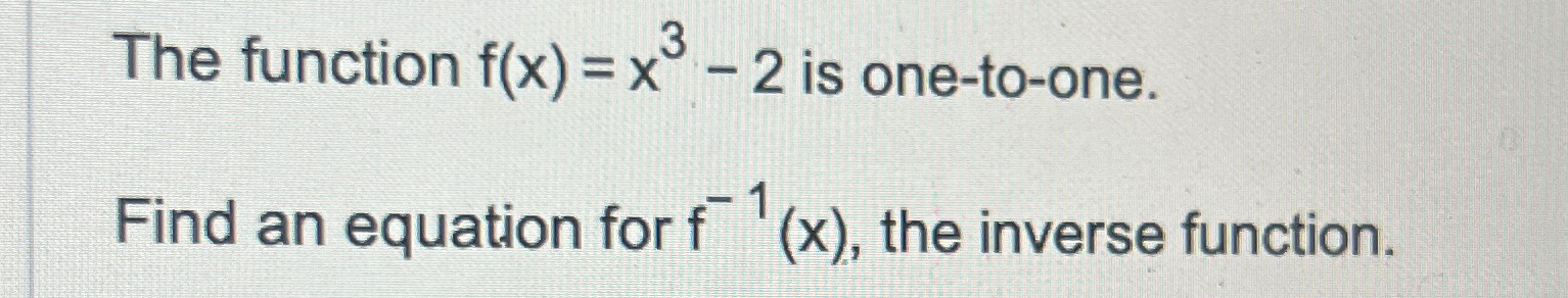 Solved The function f(x)=x3-2 ﻿is one-to-one.Find an | Chegg.com