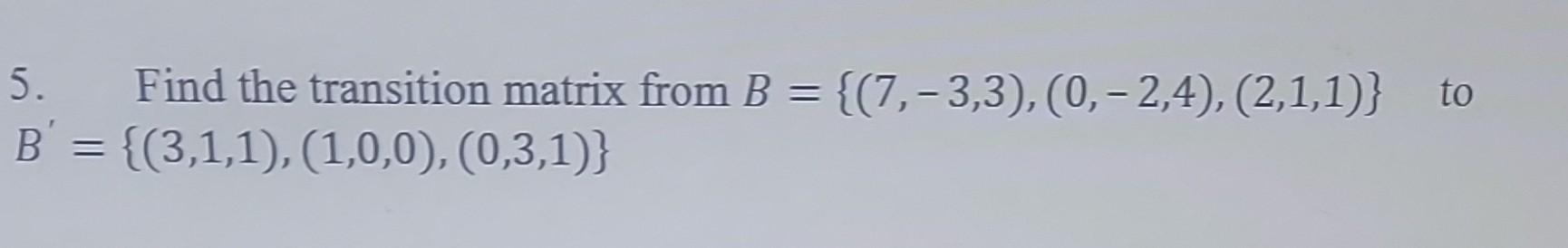 Solved 5. Find the transition matrix from | Chegg.com