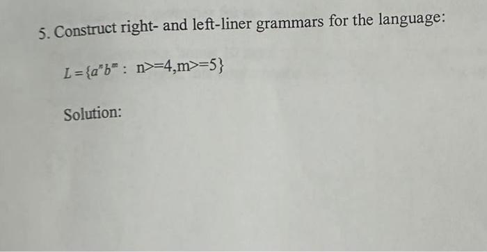 Solved 5. Construct right- and left-liner grammars for the | Chegg.com