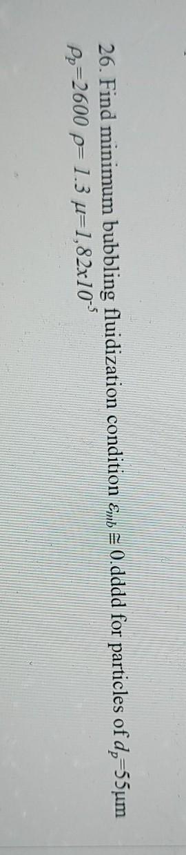 Solved 26. Find minimum bubbling fluidization condition Emb | Chegg.com