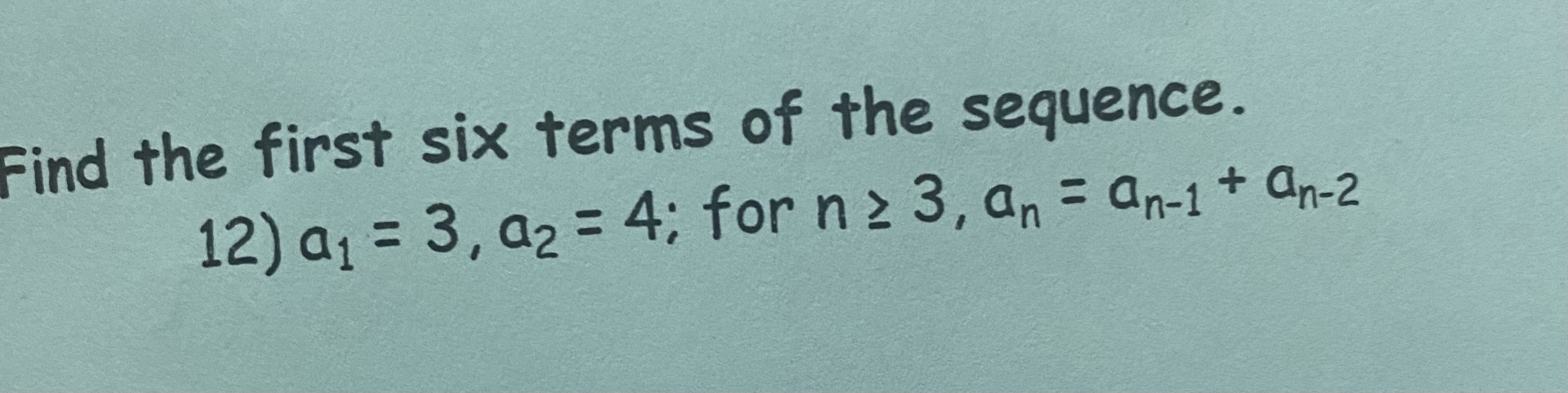 Solved Find the first six terms of the sequence.a1=3,a2=4; | Chegg.com