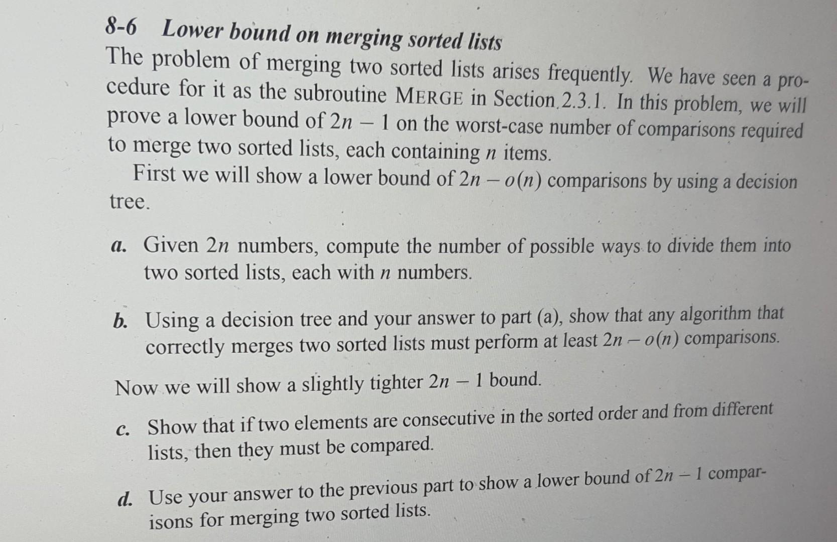 Solved 8-6 Lower bound on merging sorted lists The problem | Chegg.com Solved 8-6 Lower bound on merging sorted lists The problem | Chegg.com