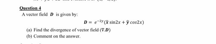 Solved Question 4 A vector field D is given by: | Chegg.com