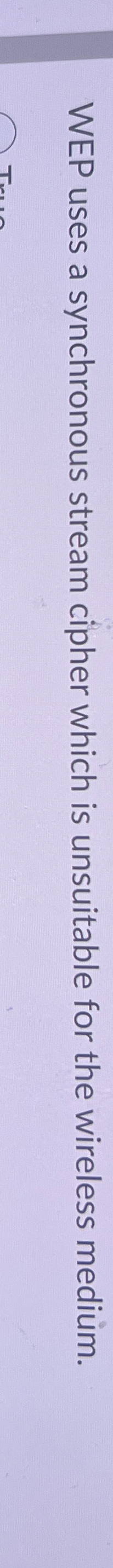 WEP uses a synchronous stream cipher which is | Chegg.com