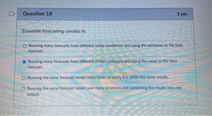 Solved Question 18 1 pts Ensemble forecasting consists in: | Chegg.com