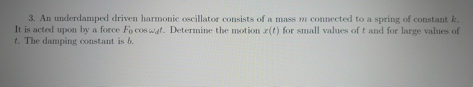 Solved 3. An underdamped driven harmonic oscillator consists | Chegg.com