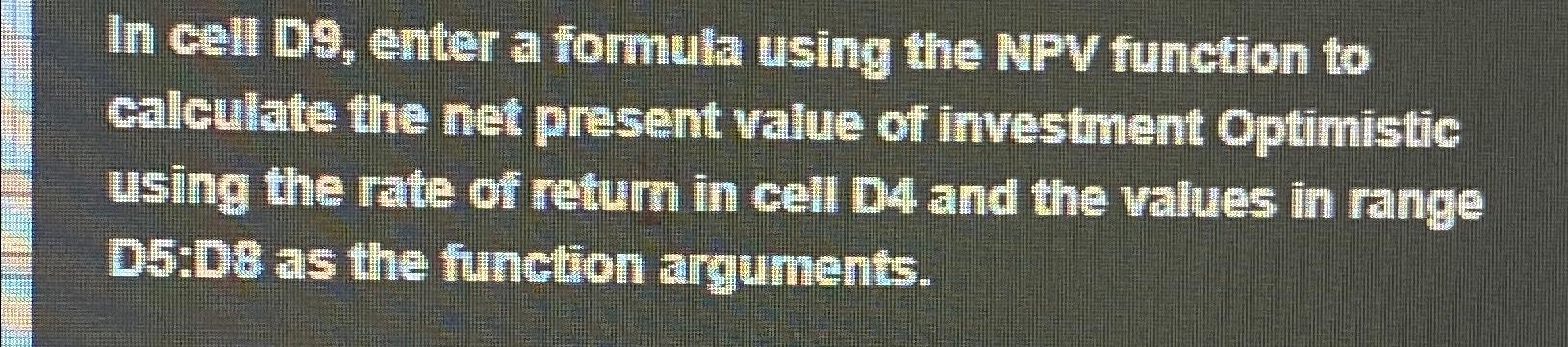Solved In cell D9, ﻿enter a formula using the NPV function | Chegg.com