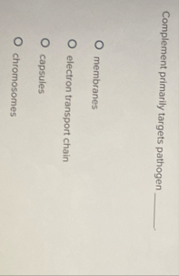 Solved Complement primarily targets pathogen | Chegg.com