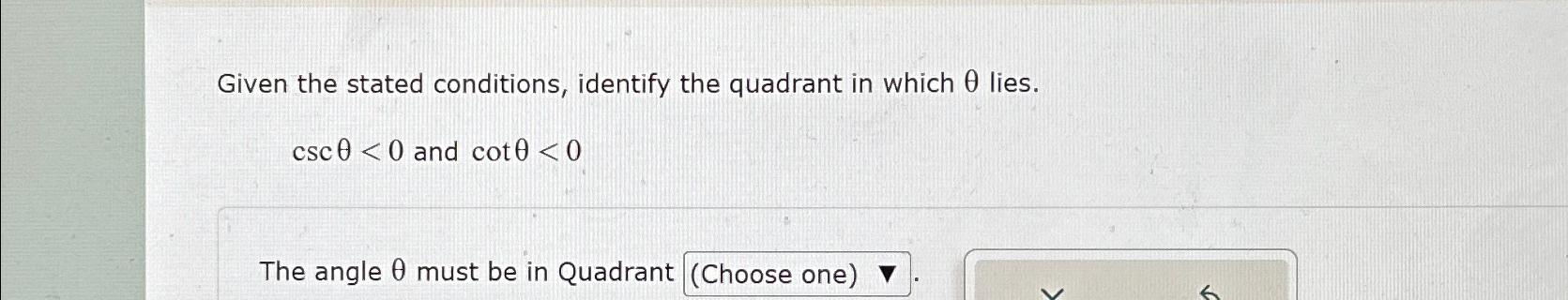 Solved Given the stated conditions, identify the quadrant in | Chegg.com
