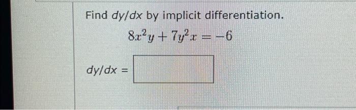 Solved Find dy/dx by implicit differentiation. 8x2y+7y2x=−6 | Chegg.com